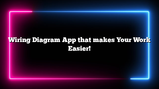 Wiring Diagram App that makes Your Work Easier! | APLIKASI